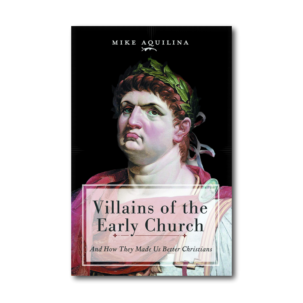 Villains of the Early Church: And How They Made Us Better Christians ...