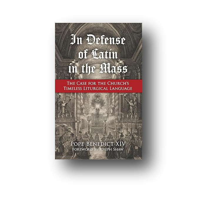 In Defense of Latin in the Mass: The Case for the Church's Timeless ...